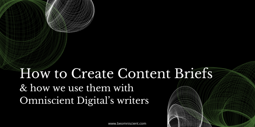 How to Create the Perfect SEO Content Brief [Template] - Omniscient Digital