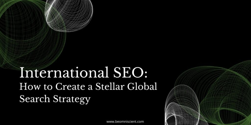 International SEO: How To Create A Successful Global Search Strategy ...