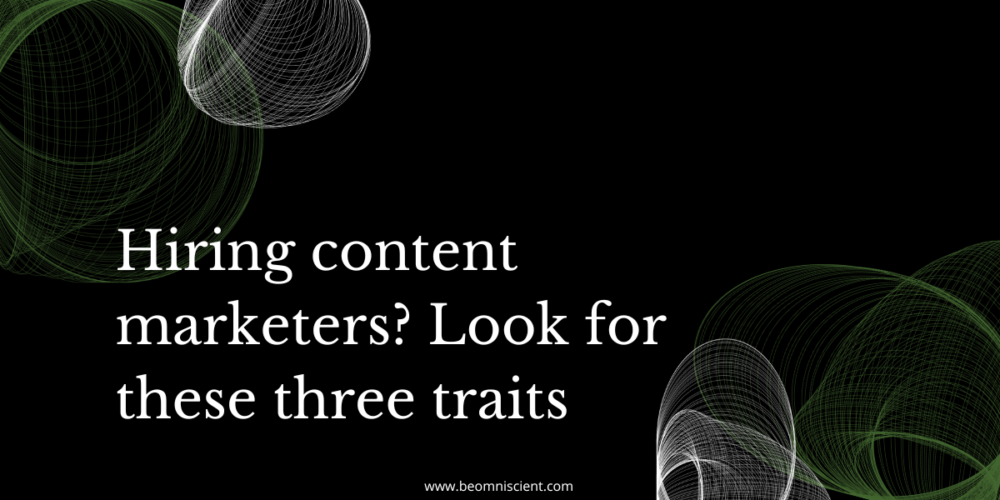 The Best Content Marketers Have These 3 Traits - Omniscient Digital
