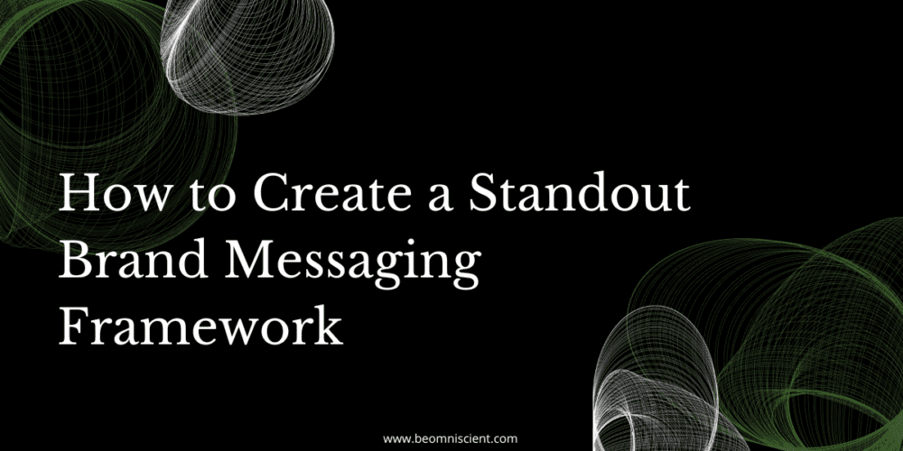 How to Create a Standout Brand Messaging Framework - Omniscient Digital