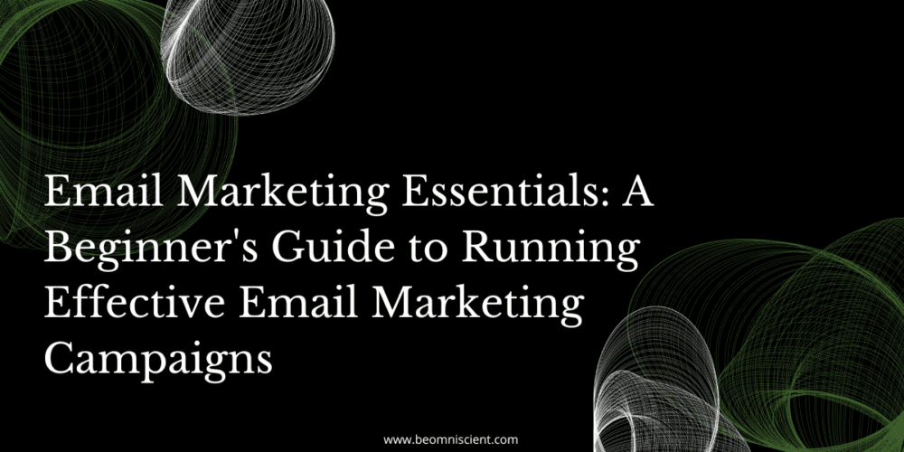Email Marketing Essentials: A Beginner's Guide to Running Effective ...