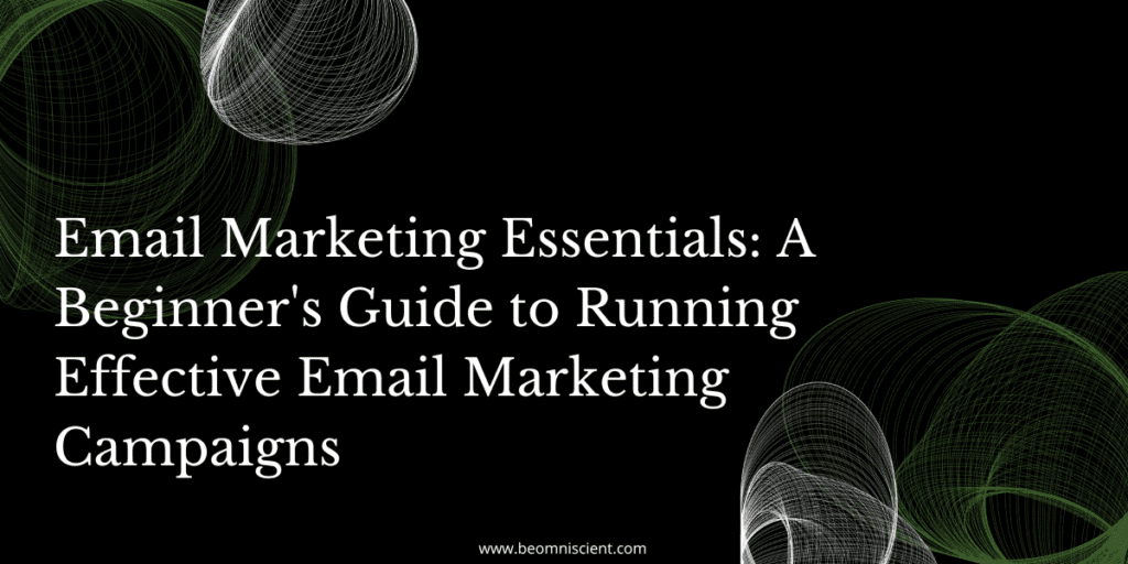 Email Marketing Essentials: A Beginner's Guide to Running Effective Email Marketing Campaigns ...