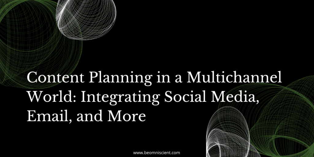 Content Planning in a Multichannel World: Integrating Social Media ...