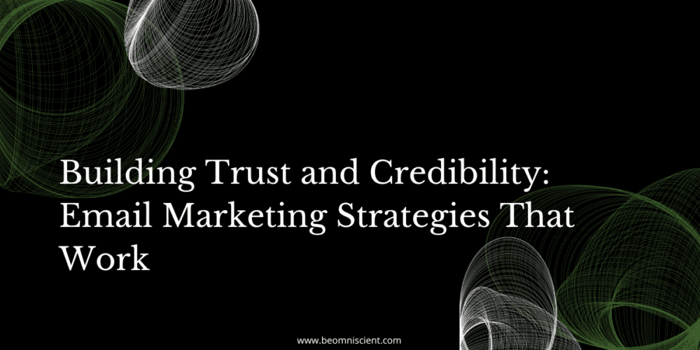 Building Trust and Credibility: Email Marketing Strategies That Work ...