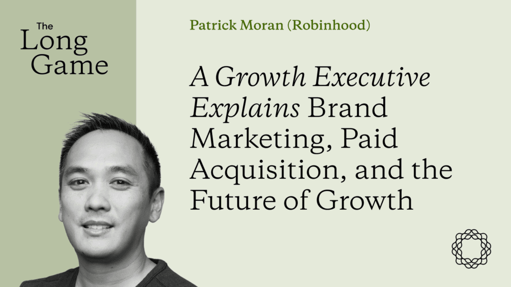 A Growth Executive Explains Brand Marketing, Paid Acquisition, and the Future of Growth with ...