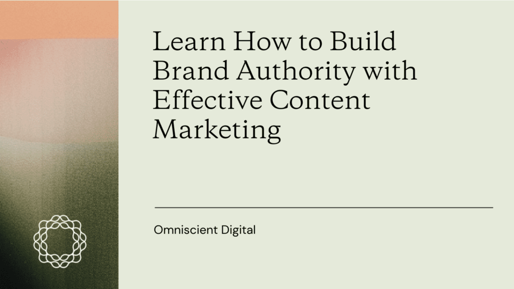 How to Build Brand Authority - Omniscient Digital