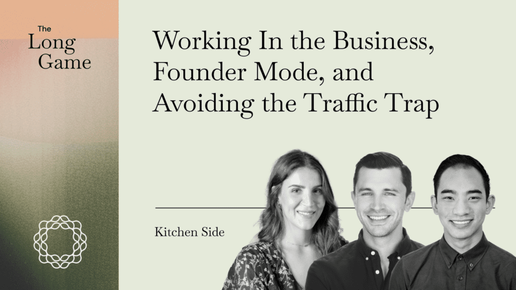 Kitchen Side: Working In the Business, Founder Mode, and Avoiding the ...